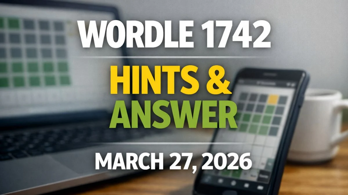Wordle 1742 Hints and Answer for March 27, 2026